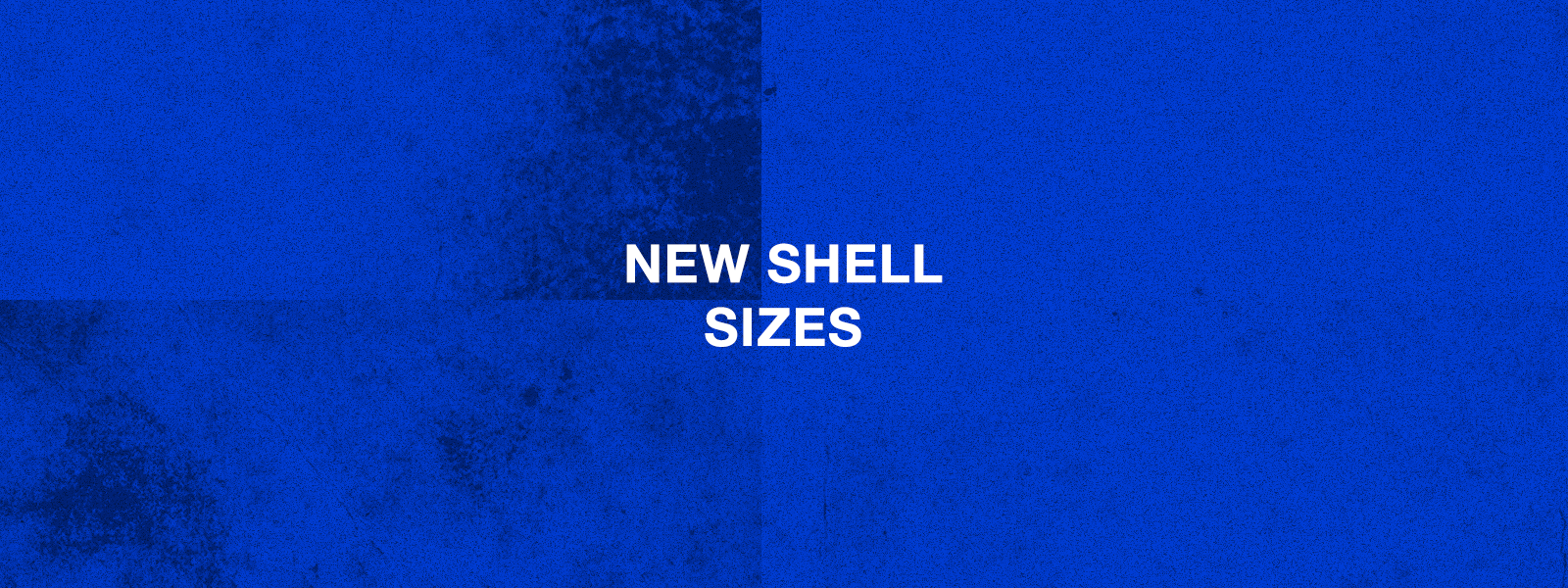 NEW SHELL SIZES